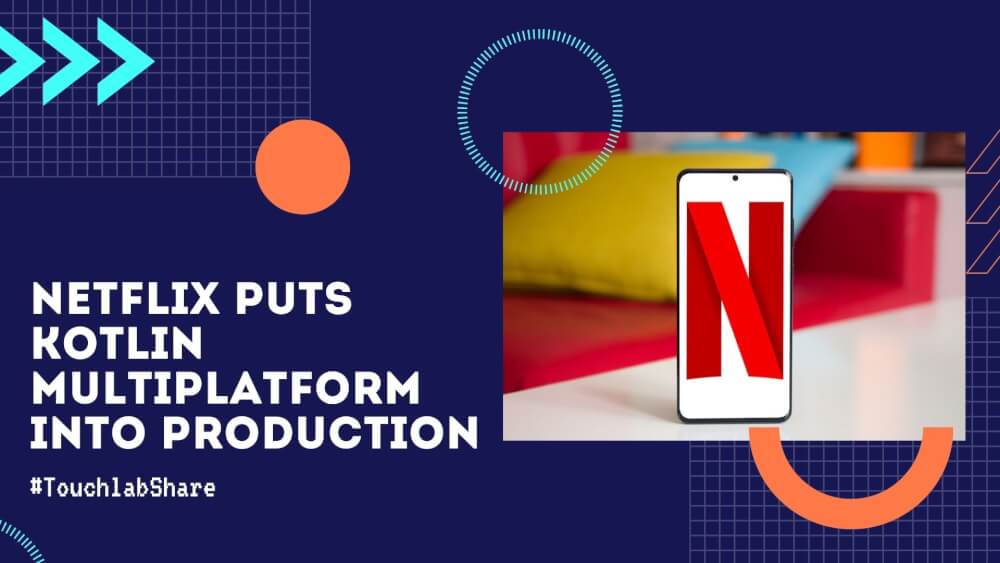 Netflix Chooses Kotlin Multiplatform to Power Android and iOS Studio Mobile Apps — Touchlab